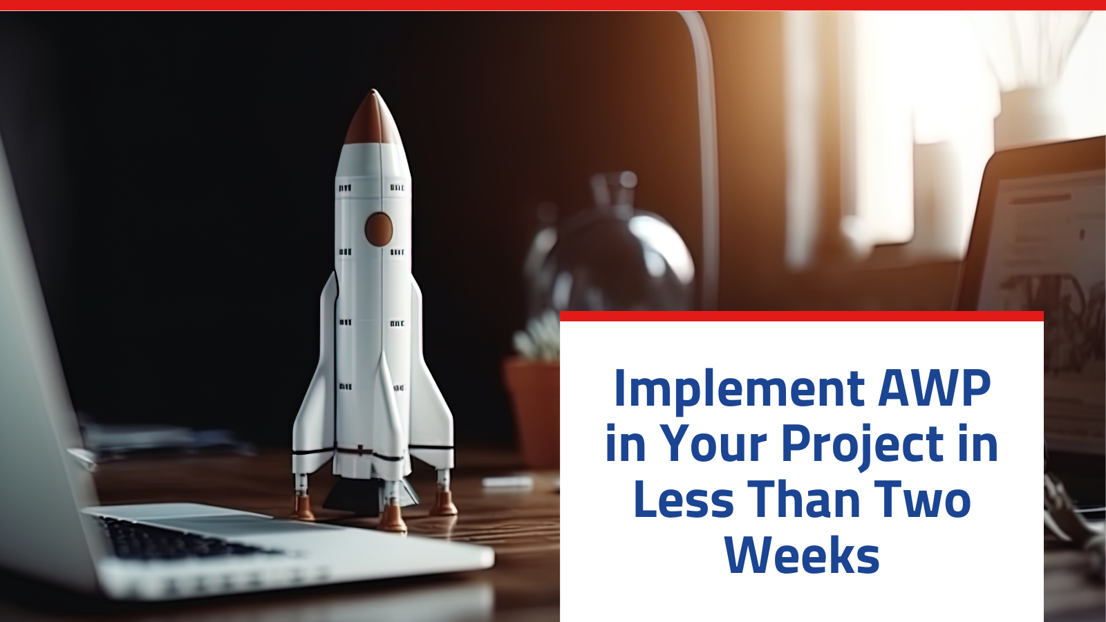 Implement AWP in Your Project in Less Than Two Weeks